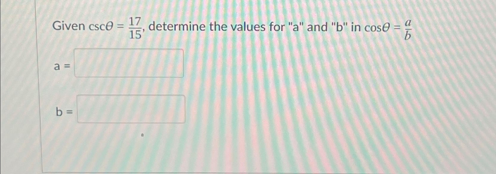 Solved Given cscθ=1715, ﻿determine the values for " a " ﻿and | Chegg.com