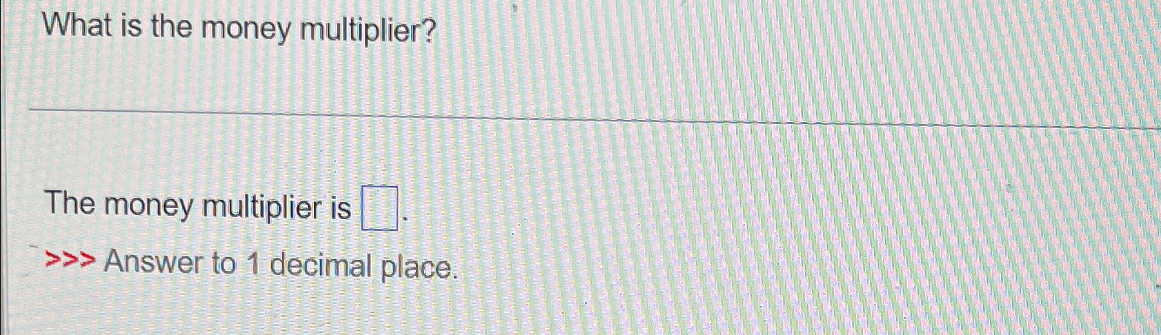Solved What is the money multiplier?The money multiplier is》 | Chegg.com