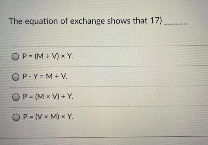 Solved The equation of exchange shows that 17) ______ O P = | Chegg.com