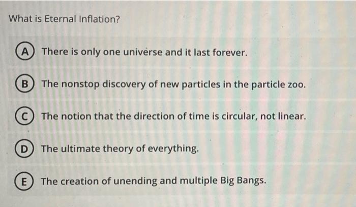 Solved What is Eternal Inflation? There is only one universe | Chegg.com