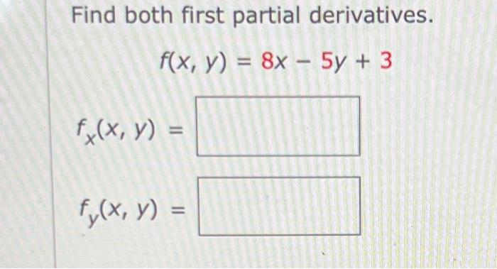 Solved Find both first partial derivatives. f(x, y) = 8x - | Chegg.com