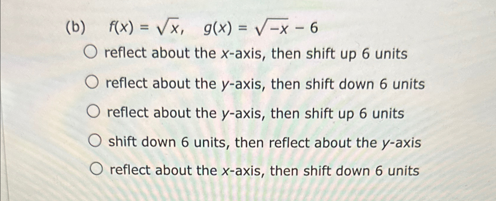 Solved (b) f(x)=x2,g(x)=-x2-6reflect about the x-axis, then | Chegg.com