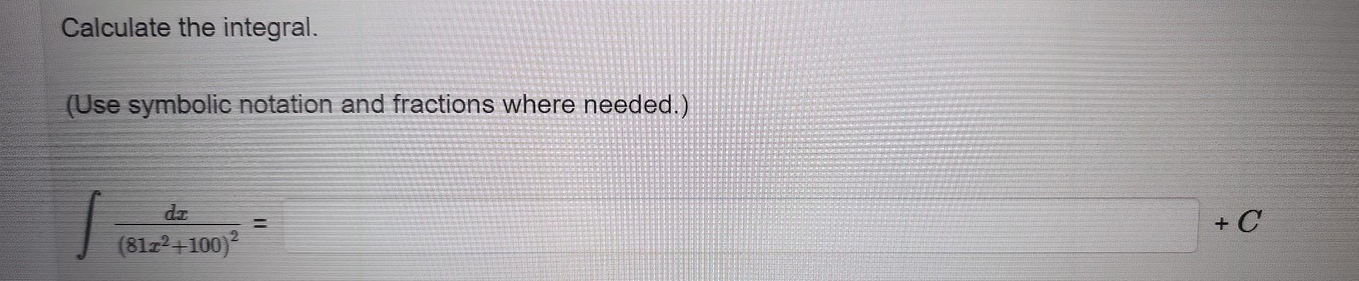 Solved Calculate the integral. (Use symbolic notation and | Chegg.com