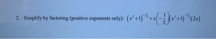 Solved 2. Simplify by factoring (positive exponents only): | Chegg.com