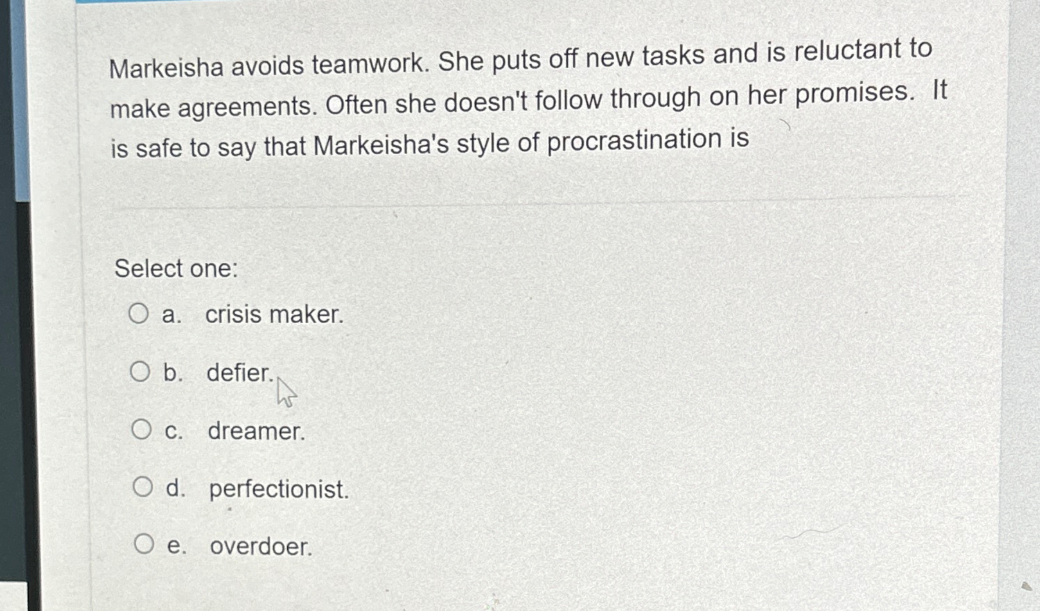 Solved Markeisha avoids teamwork. She puts off new tasks and | Chegg.com