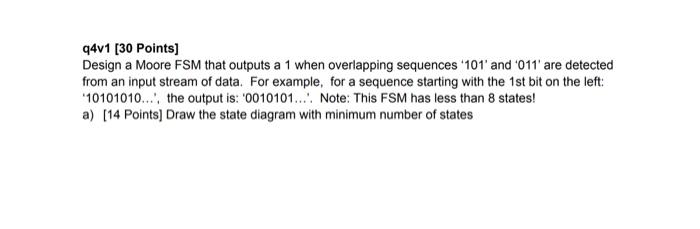 q4v1 [30 Points] Design a Moore FSM that outputs a 1 | Chegg.com