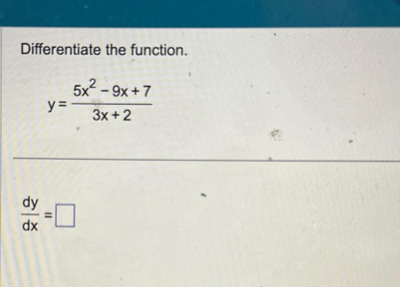 Solved Differentiate the function.y=5x2-9x+73x+2dydx= | Chegg.com