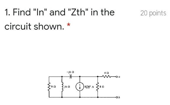 Solved 20 points 1. Find "In" and "Zth" in the circuit | Chegg.com