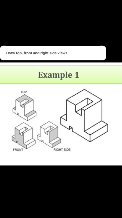Solved Draw top, front and right side views TOP FRONT | Chegg.com