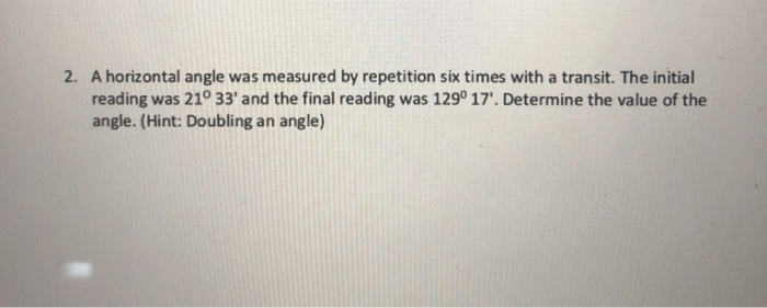 Solved 2. A horizontal angle was measured by repetition six | Chegg.com