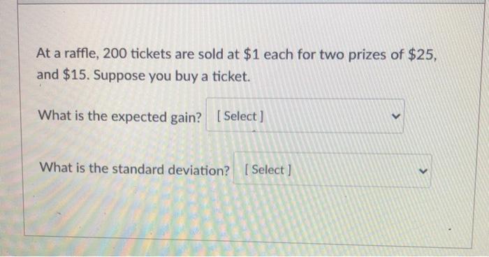 Solved At a raffle, 200 tickets are sold at $1 each for two | Chegg.com