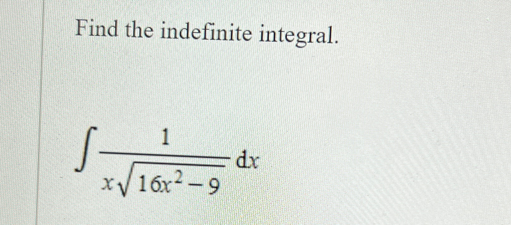 Solved Find the indefinite integral.∫﻿﻿1x16x2-92dx | Chegg.com