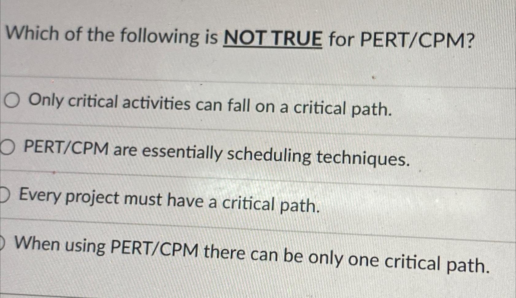 Solved Which of the following is NOT TRUE for PERT/CPM?Only | Chegg.com Solved Which of the following is NOT TRUE for PERT/CPM?Only | Chegg.com
