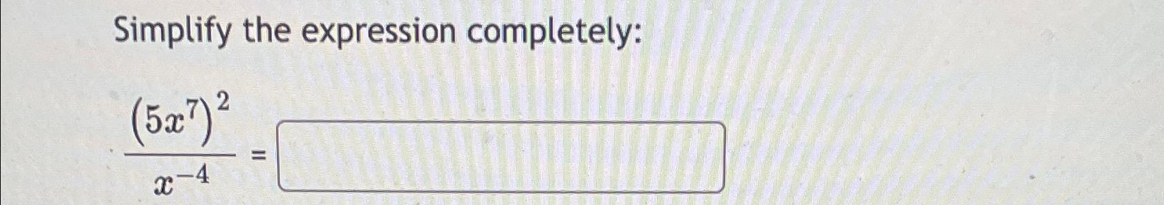 Solved Simplify the expression completely:(5x7)2x-4= | Chegg.com