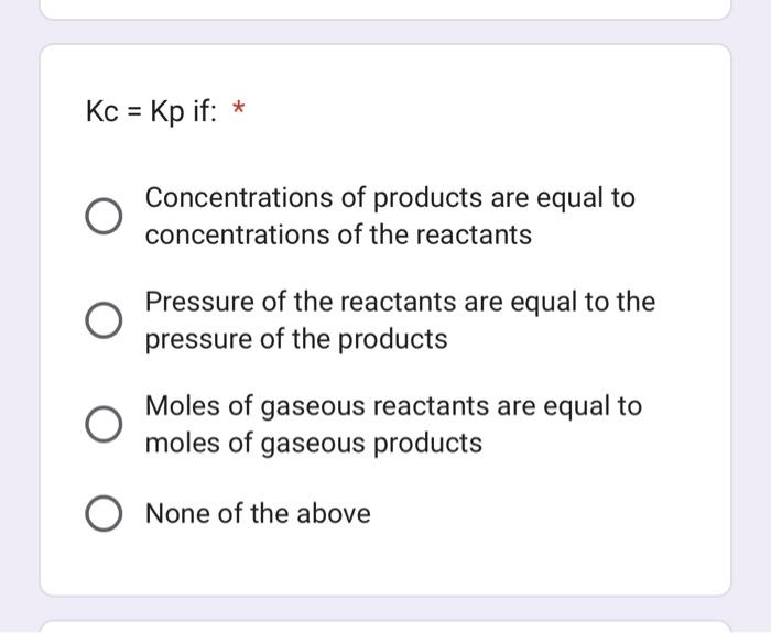 Solved Kc=Kp if: * Concentrations of products are equal to | Chegg.com