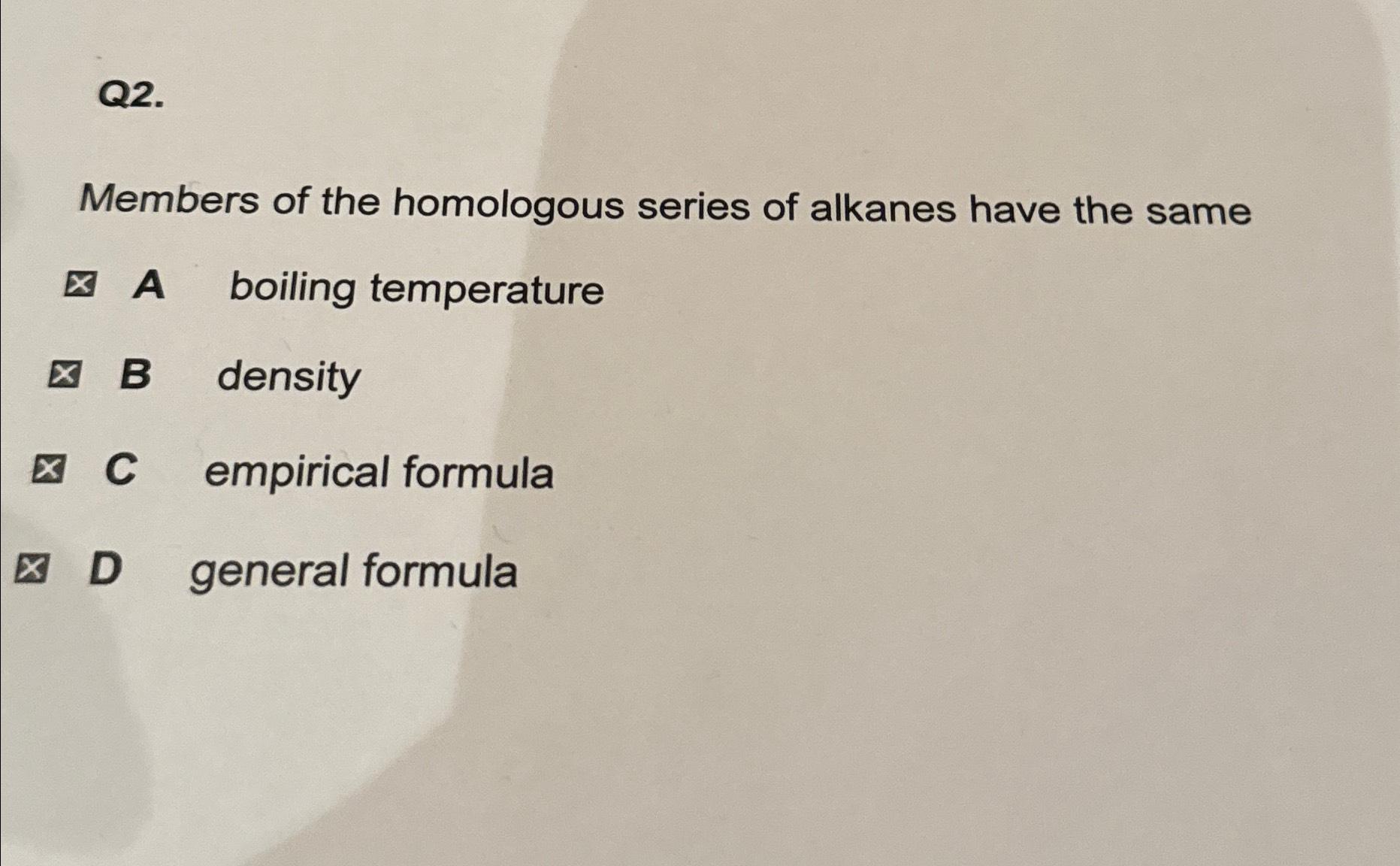 Solved Q2.Members of the homologous series of alkanes have | Chegg.com