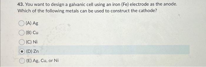 Solved 43. You want to design a galvanic cell using an iron | Chegg.com