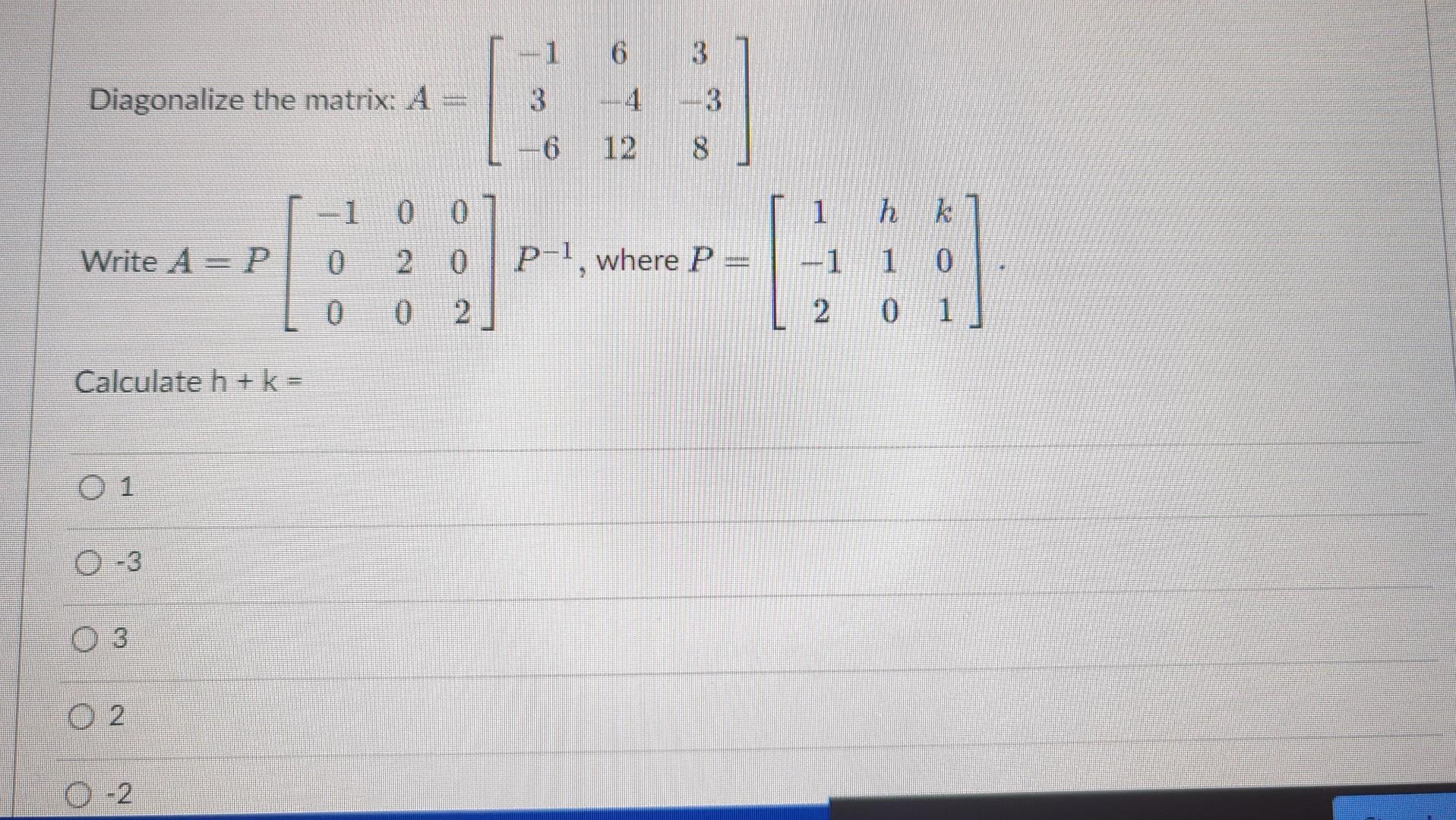 Solved Diagonalize the matrix: A=⎣⎡−13−66−4123−38⎦⎤ Write | Chegg.com