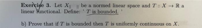 Solved Exercise 3 . Let X∥∥be a normed linear space and | Chegg.com