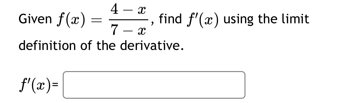 Solved Given f(x)=4-x7-x, ﻿find f'(x) ﻿using the limit | Chegg.com