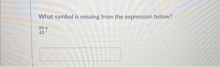 Solved What symbol is missing from the expression below? | Chegg.com