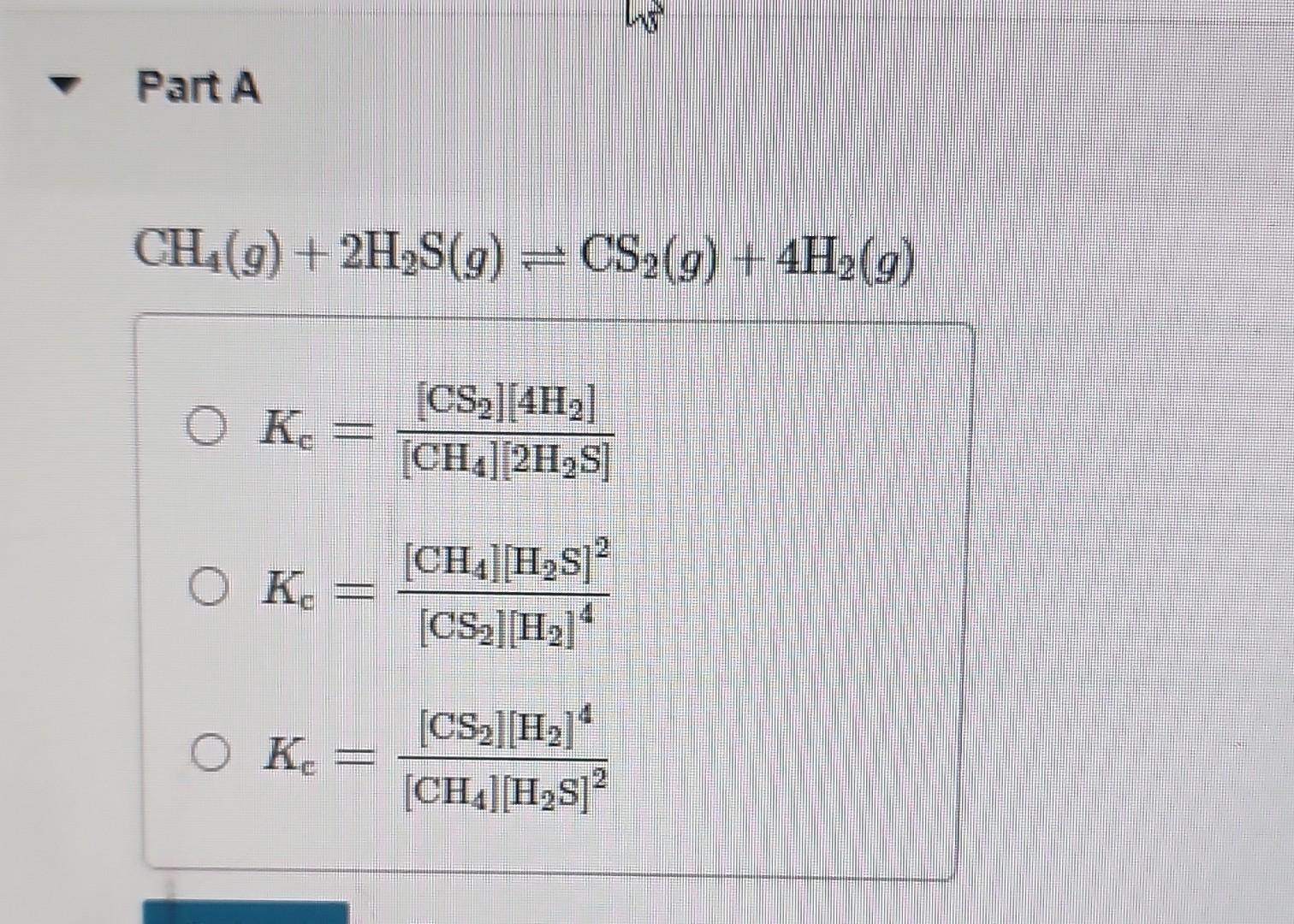 Solved CH4(g)+2H2 S(g)⇌CS2(g)+4H2(g)Kc=[CH4][2H2 | Chegg.com