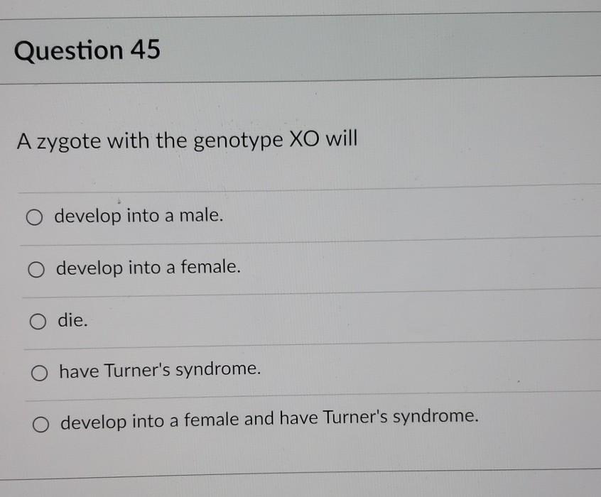 Solved Question 45 A zygote with the genotype XO will | Chegg.com