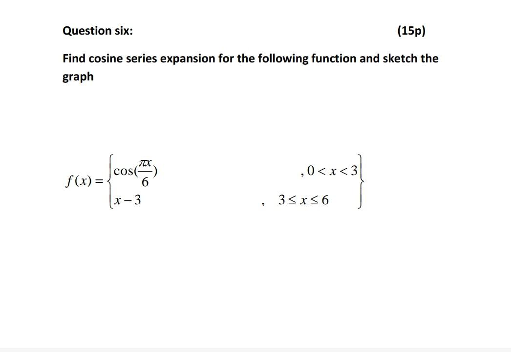 Solved Question six: (15p) Find cosine series expansion for | Chegg.com