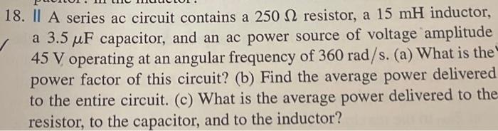 Solved 8. II A series ac circuit contains a 250Ω resistor, a | Chegg.com
