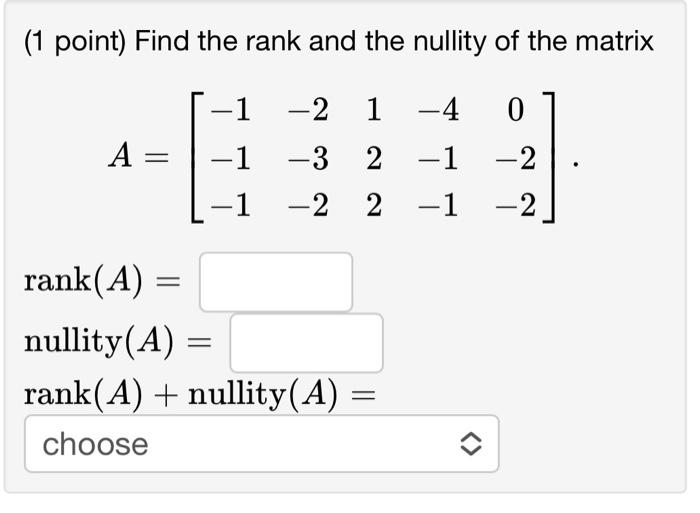 Solved (1 point) Find the rank and the nullity of the matrix | Chegg.com