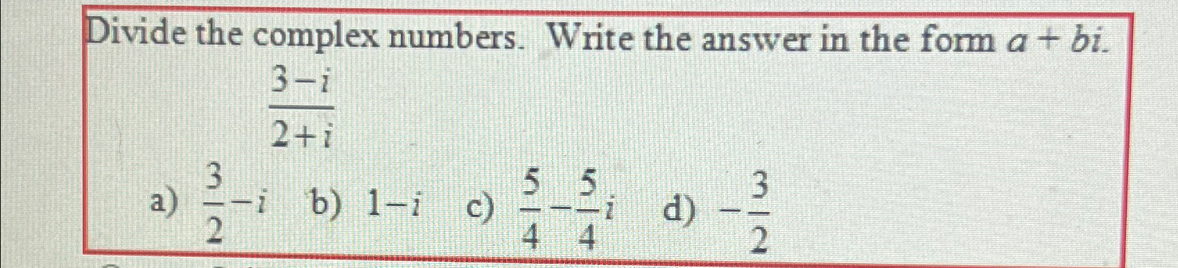 Solved Divide The Complex Numbers Write The Answer In The