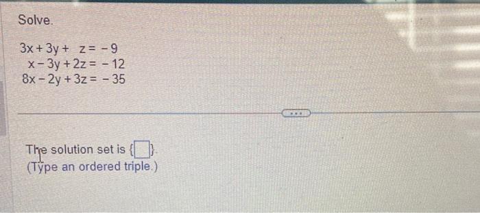 Solved Solve. 3x+3y+z=−9x−3y+2z=−128x−2y+3z=−35 The solution | Chegg.com