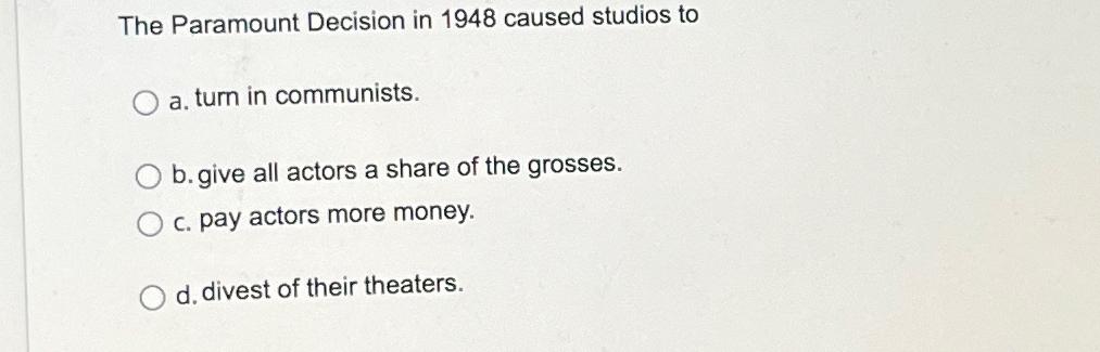 Solved The Paramount Decision in 1948 ﻿caused studios toa. | Chegg.com