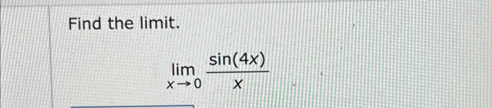Solved Find the limit.limx→0sin(4x)x | Chegg.com