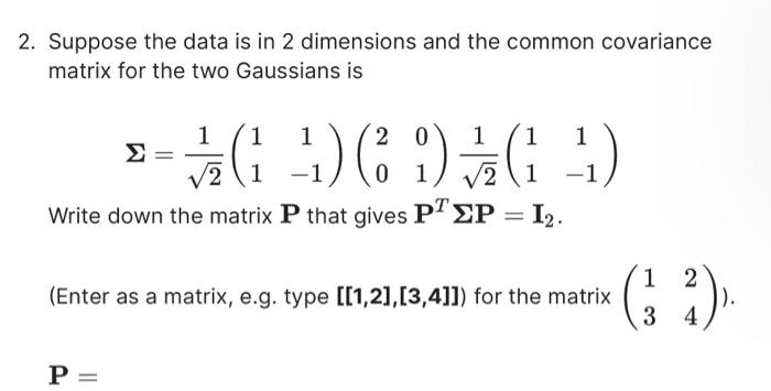 Solved 2. Suppose the data is in 2 dimensions and the common | Chegg.com