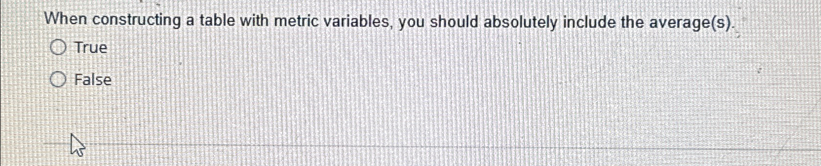 Solved When constructing a table with metric variables, you | Chegg.com
