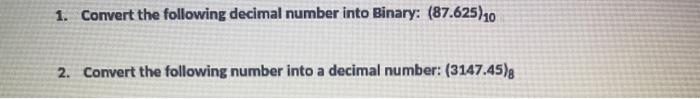 Solved 1. Convert the following decimal number into Binary: | Chegg.com