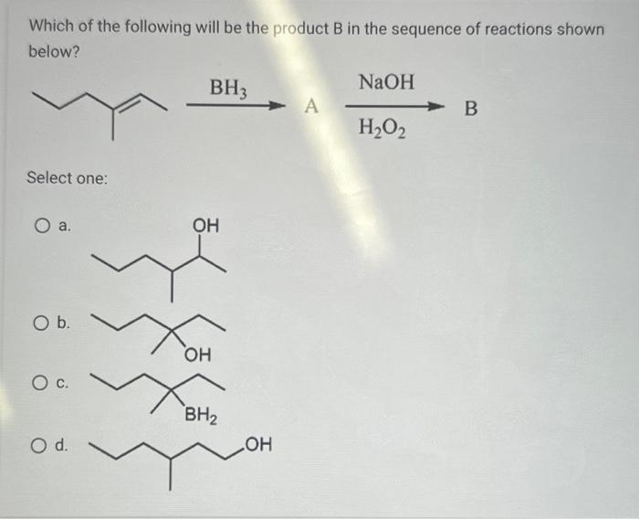 Solved Which of the following will be the product B in the | Chegg.com
