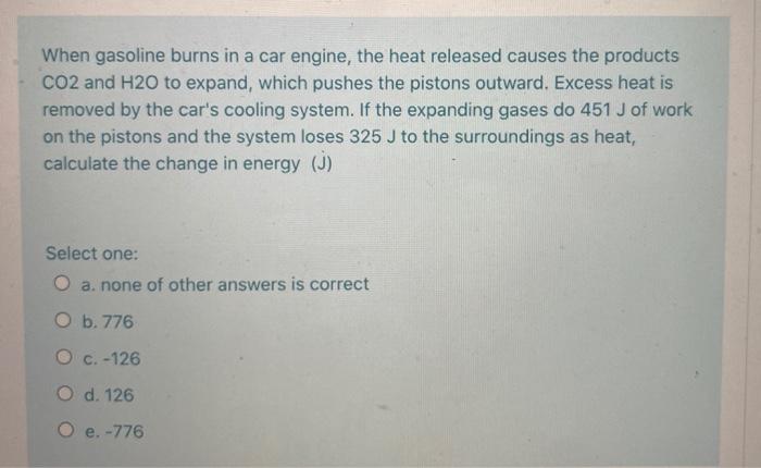 Solved When gasoline burns in a car engine, the heat | Chegg.com