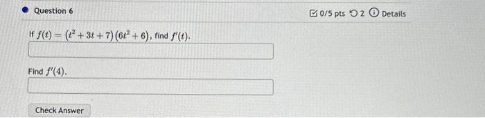 Solved Question 6 If f(t)=(t2+3t+7)(6t2+6) Find f′(4). | Chegg.com