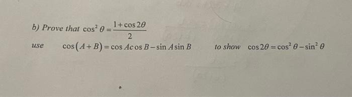 Solved b) Prove that cos2θ=21+cos2θ use | Chegg.com