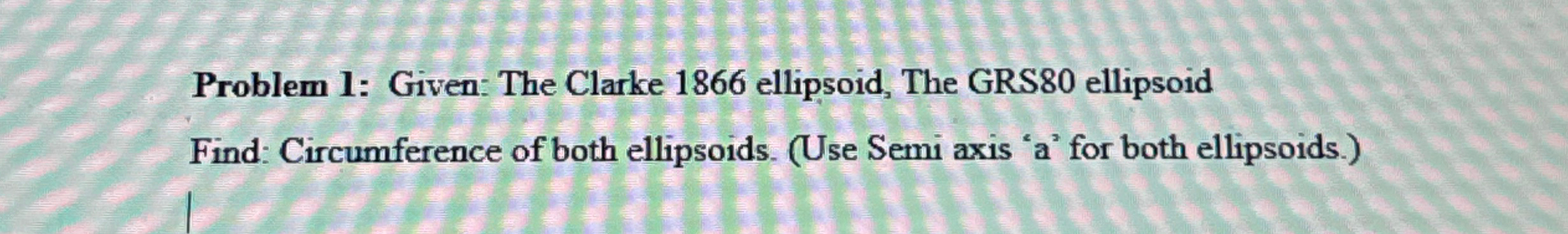 Solved Problem 1: Given: The Clarke 1866 ﻿ellipsoid, The | Chegg.com
