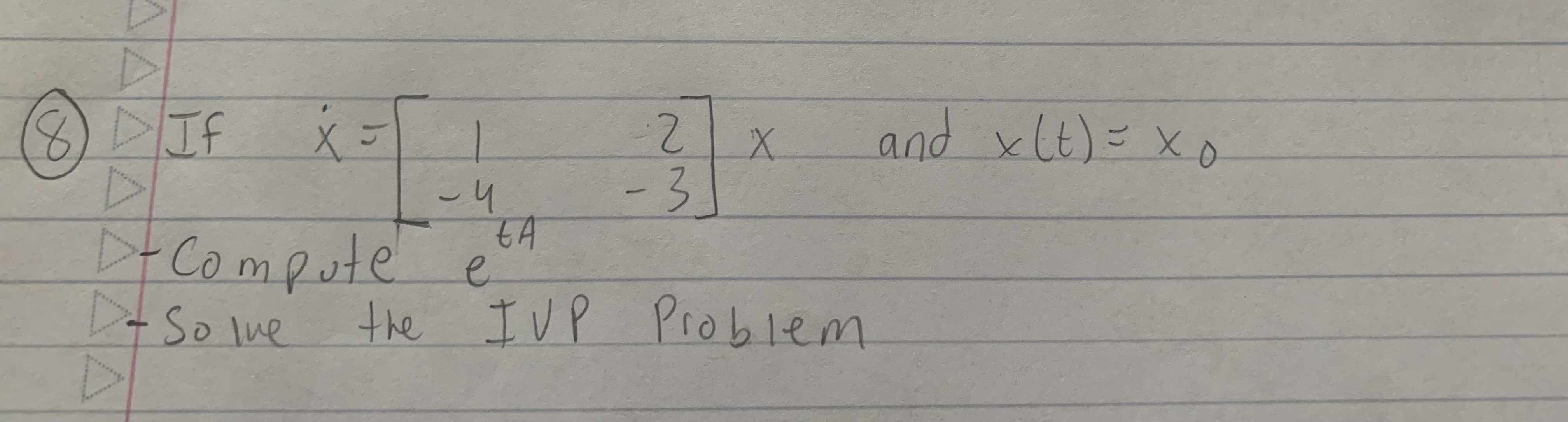 (8) ﻿If x˙=[12-4-3]x ﻿and x(t ﻿Compute etAAnd solve | Chegg.com
