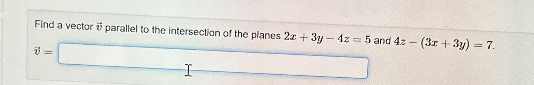 Solved Find a vector vec(v) ﻿parallel to the intersection of | Chegg.com