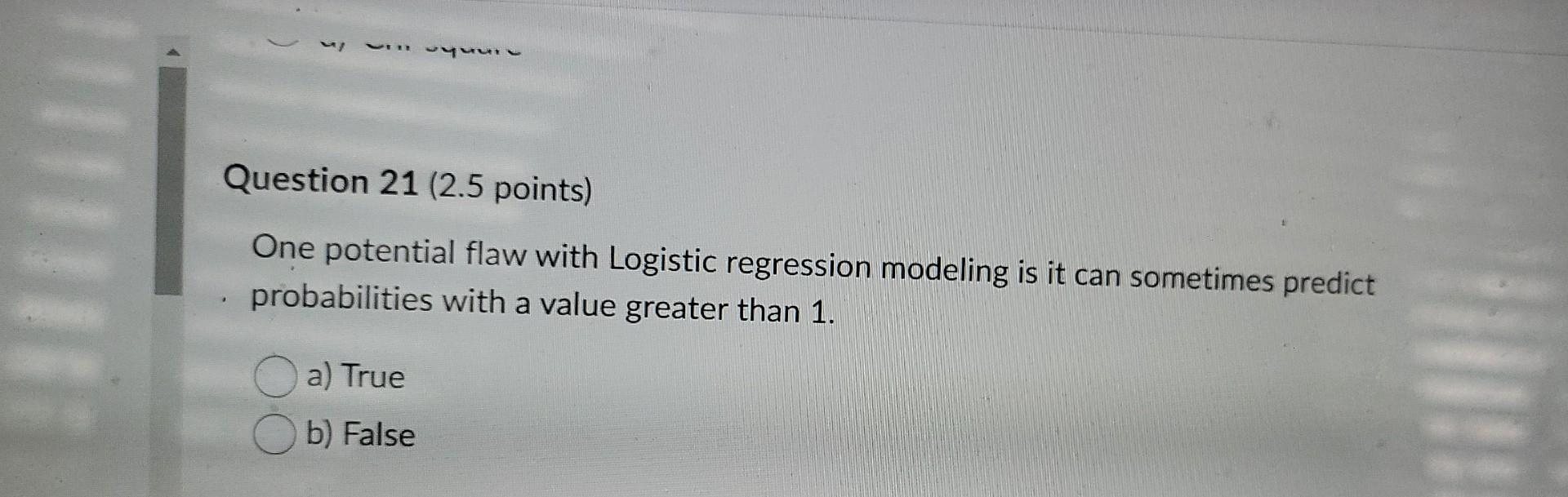 Solved One potential flaw with Logistic regression modeling | Chegg.com