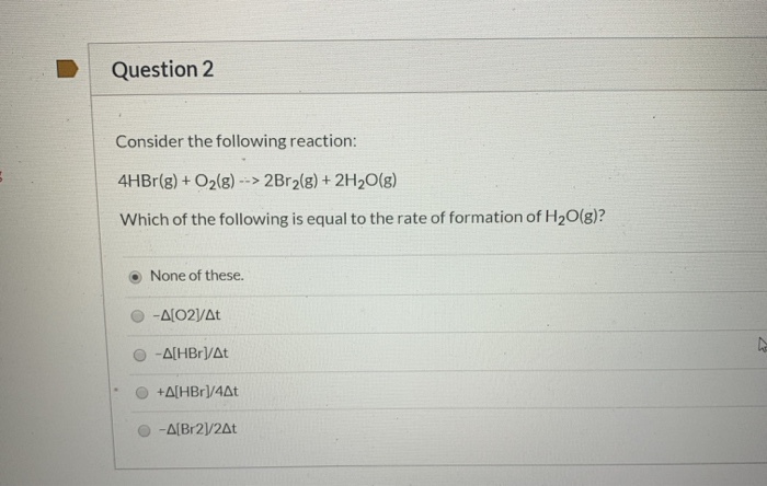 Solved Question 2 Consider the following reaction: 4HBr(g) + | Chegg.com