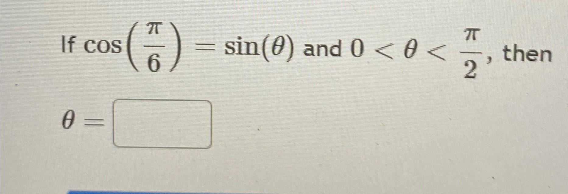 Solved If cos(π6)=sin(θ) ﻿and 0