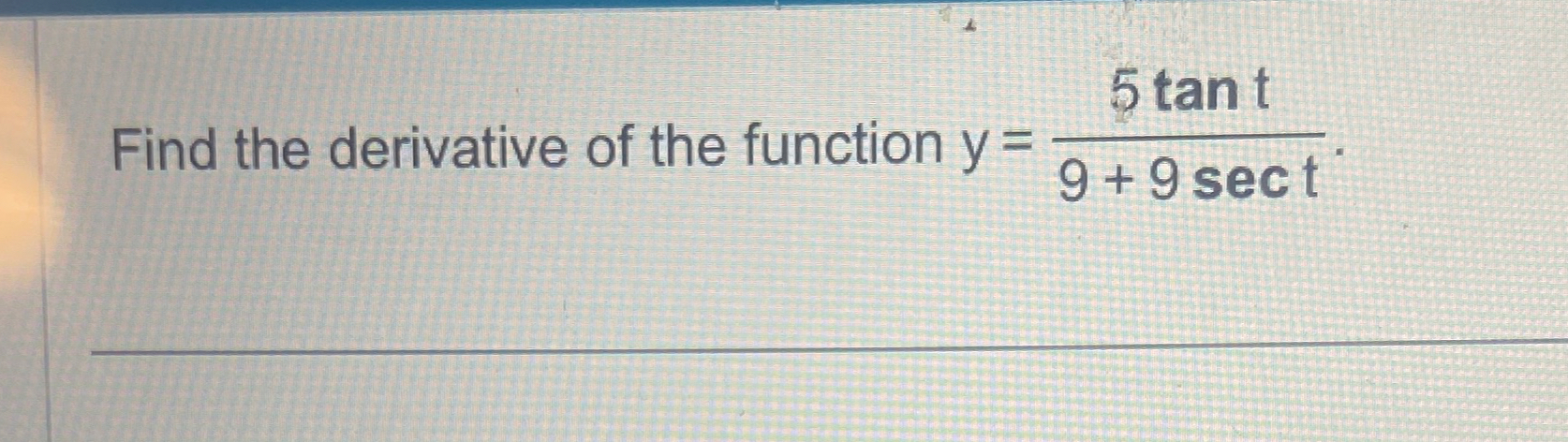 Solved Find the derivative of the function y=5tant9+9sect | Chegg.com