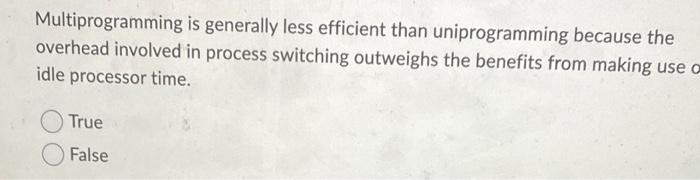 Solved Multiprogramming Is Generally Less Efficient Than