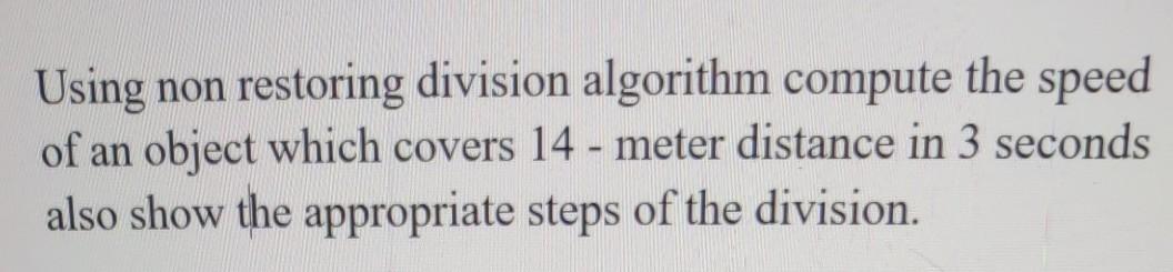 Solved Using non restoring division algorithm compute the | Chegg.com